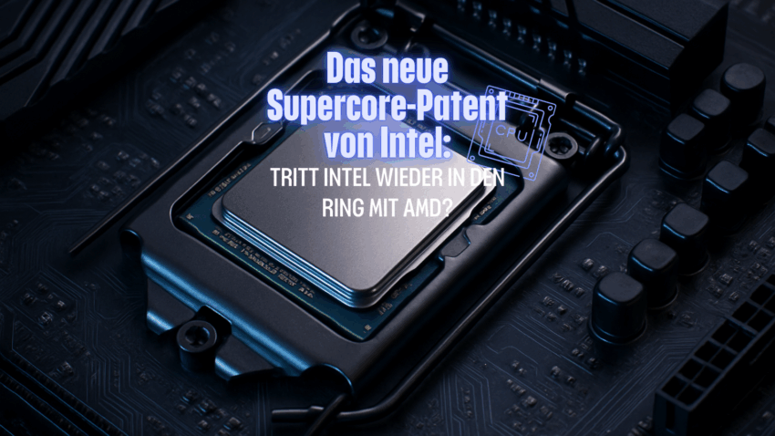 Das neue Supercore-Patent von Intel: Ein überfälliges Comeback?