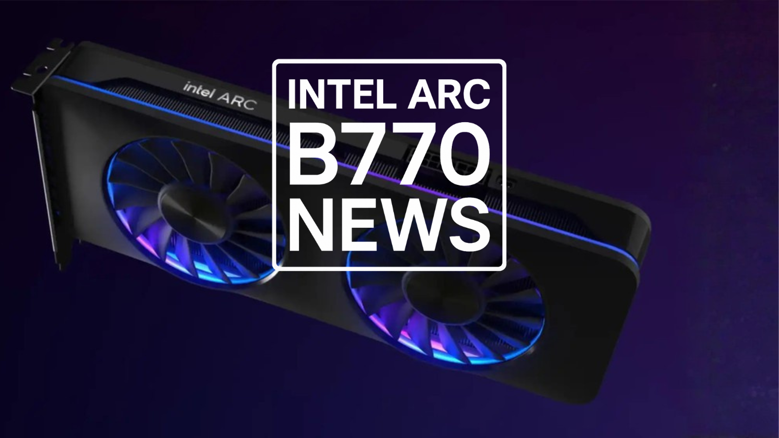 Intel Arc B770: Battlemage-Flaggschiff offiziell bestätigt?